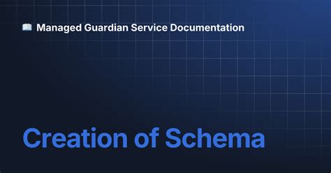 Creation Of Schema Managed Guardian Service Documentation