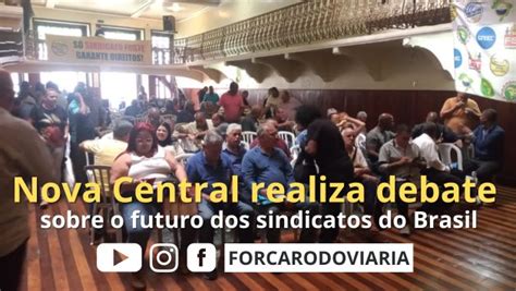 Nova Central Realiza Debate Sobre O Futuro Dos Sindicatos Do Brasil