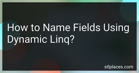 How To Name Fields Using Dynamic Linq In 2025
