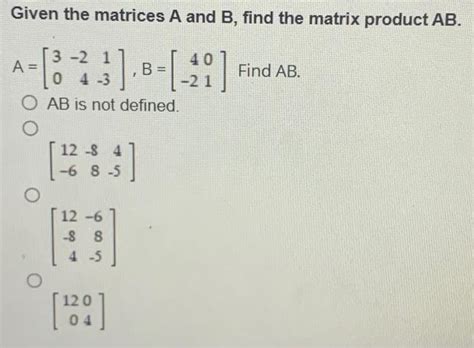 Solved Given The Matrices A And B Find The Matrix Product Chegg