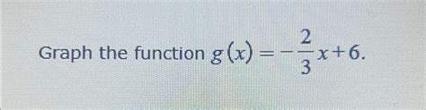 Graph The Function Gx 23x6