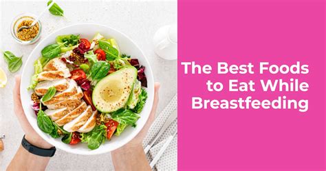 The Best Foods To Eat While Breastfeeding A Comprehensive Guide