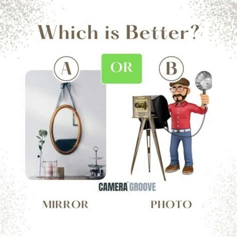Why Do We Look Better In Mirrors Than Photographs Which Is More Accurate Cameragroove