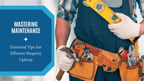 Mastering Maintenance Essential Tips For Efficient Property Upkeep In