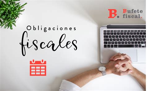 Obligaciones Fiscales En Julio Bufete Financiero Y Fiscal