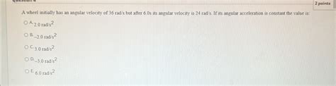 Solved 2 ﻿pointsa Wheel Initially Has An Angular Velocity Of