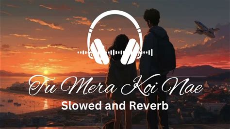 Tu Mera Koi Na Hoke Bhi Kuch Lage Arijit Singh Slowed And Reverb