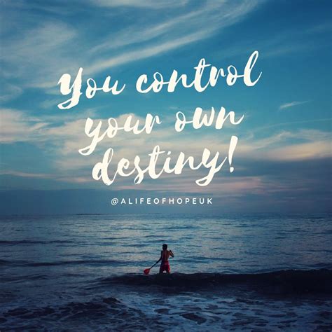 Control Your Destiny Destiny Life Sayings