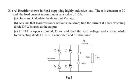 Solved Q1 A Rectifier Shown In Fig 1 Supplying Highly