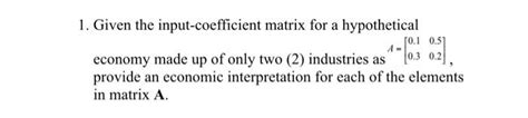 Solved 1 Given The Input Coefficient Matrix For A