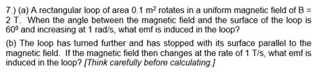 solved 7 a a rectangular loop of area 0 1 m2 rotates in