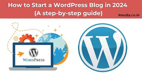 How To Start A WordPress Blog In 2024 A Step By Step Guide K Media
