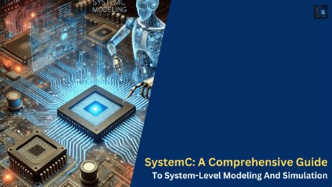 What Is Systemc A Comprehensive Guide To System Level Modeling And