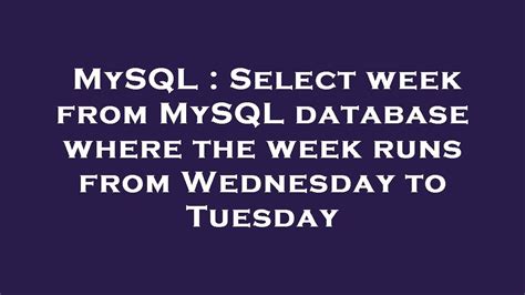 Mysql Select Week From Mysql Database Where The Week Runs From Wednesday To Tuesday Youtube