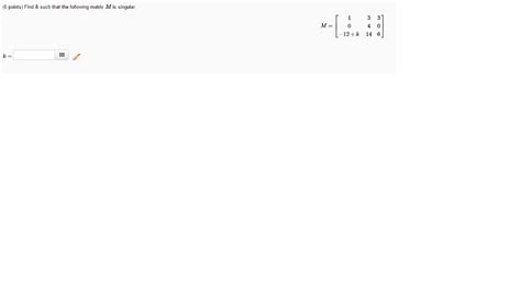solved find k such that the following matrix m is singular m