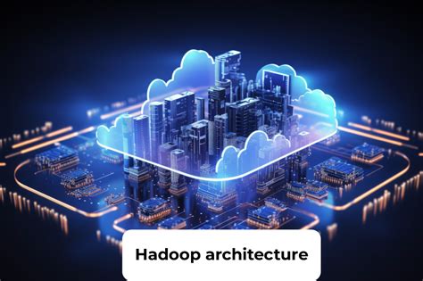 Detailed Guide To Hadoop Architecture Components And Uses