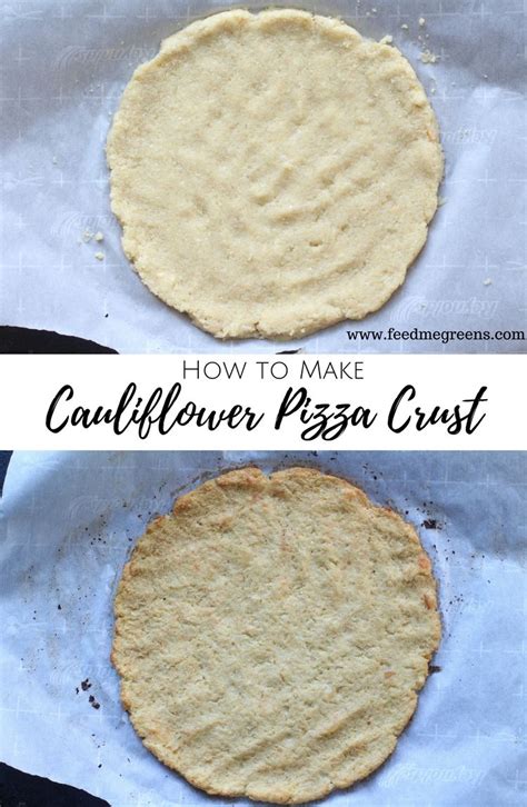 How To Make Cauliflower Pizza Crust Feed Me Greens Recipe