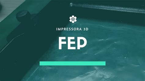 Diferenças entre FEP nFEP e Filme ACF para Impressora 3D de resina