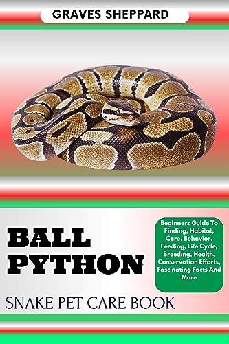 BALL PYTHON SNAKE PET CARE BOOK Beginners Guide To Finding Habitat Care Behavior Feeding