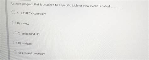 Solved A Stored Program That Is Attached To A Specific Table Chegg