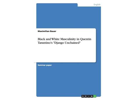 Black And White Masculinity In Quentin Tarantinos Django Unchained
