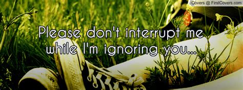 Please Dont Ignore Me Quotes Quotesgram