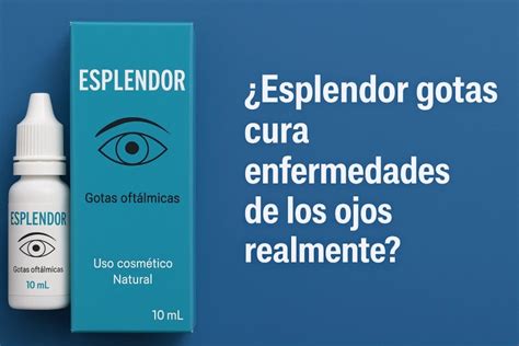 ¿esplendor Gotas Cura Enfermedades De Los Ojos Realmente