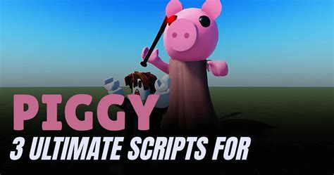 3 Ultimate Roblox Piggy Scripts Esp Fly Godmode And More