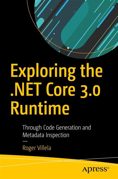Exploring The Net Core 30 Runtime Through Code Generation And Metadata Inspection Villela