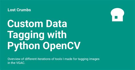 Custom Data Tagging With Python Opencv Lost Crumbs
