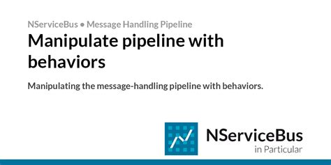 Manipulate Pipeline With Behaviors NServiceBus Particular Docs