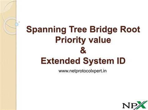 Spanning Tree Bridge Root Priority Value And Extended System Id Pptx
