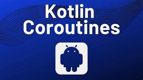 Introduction To Kotlin Coroutines In Android Developers Dome