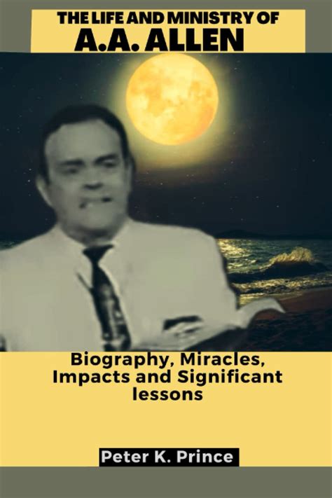 The Life And Ministry Of Aa Allen Biography Miracles Impacts And
