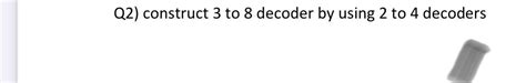 Solved Q2 Construct 3 To 8 Decoder By Using 2 To 4 Decoders