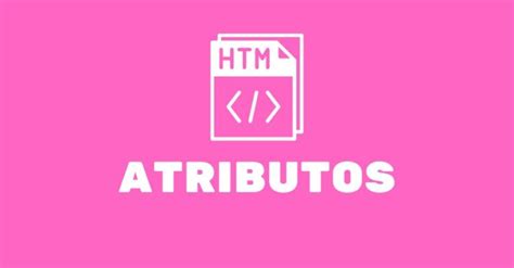 Html 5 Guia Sobre Atributos Programadores Deprê Programação E
