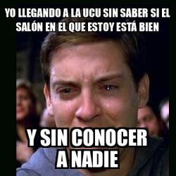 Meme crying peter parker Yo llegando a la ucu sin saber si el salón