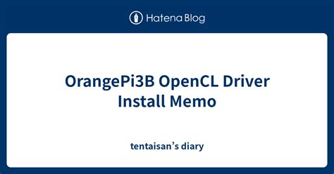 OrangePi B OpenCL Driver Install Memo Tentaisans Diary