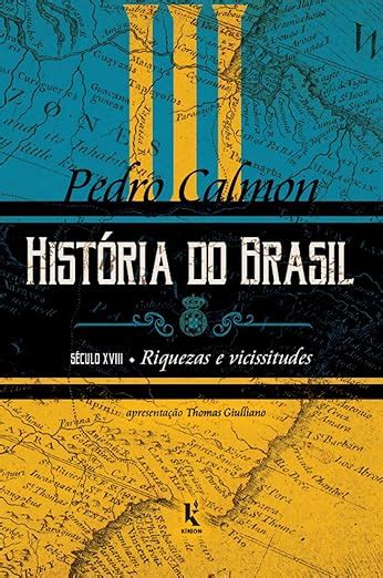 História do Brasil século XVIII Riquezas e vicissitudes Vol III