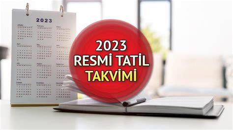 Resmİ Tatİl Takvİmİ 2023 Bayram Ve Resmi Tatiller Ne Zaman Hangi