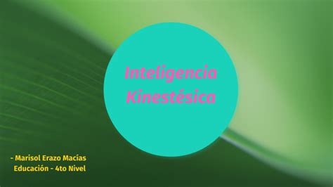 Marisol Erazo Inteligencia Kinestésica By Marisol Erazo Macías On Prezi