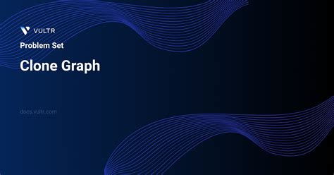 133 clone graph solutions and explanation vultr docs