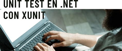 introducción a xunit una poderosa herramienta para unit testing en