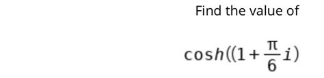 Solved Find The Value Of Cosh 1