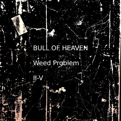 Bull Of Heaven Weed Problem Ii V Reviews Album Of The Year