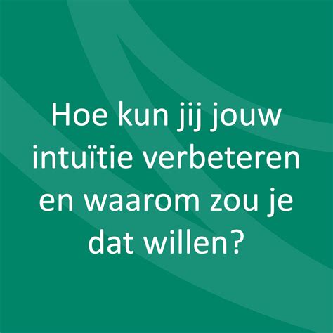 Hoe Kun Jij Jouw Intuïtie Verbeteren En Waarom Zou Je Dat Willen