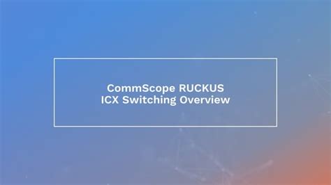 Commscope Ruckus Icx Switching Configuration Ppt