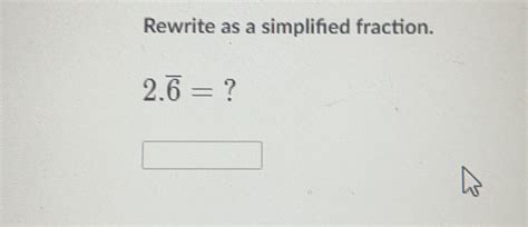 Solved Rewrite As A Simplifed Fraction Overline Math