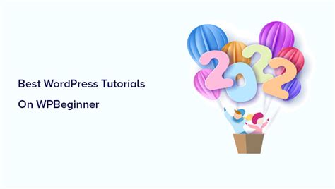 Best Of Best WordPress Tutorials Of 2022 On WPBeginner
