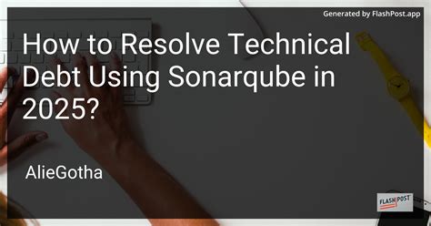 How To Resolve Technical Debt Using Sonarqube In 2025